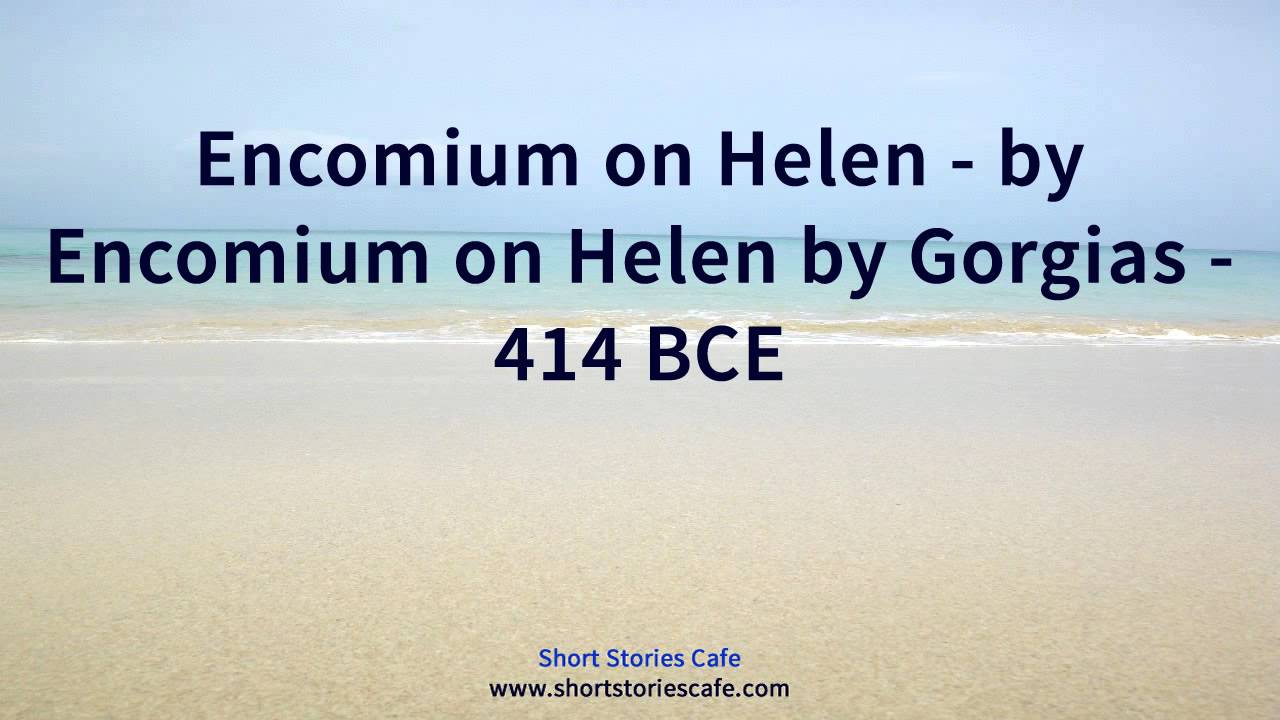 Encomium on Helen by Encomium on Helen by Gorgias 414 BCE - YouTube