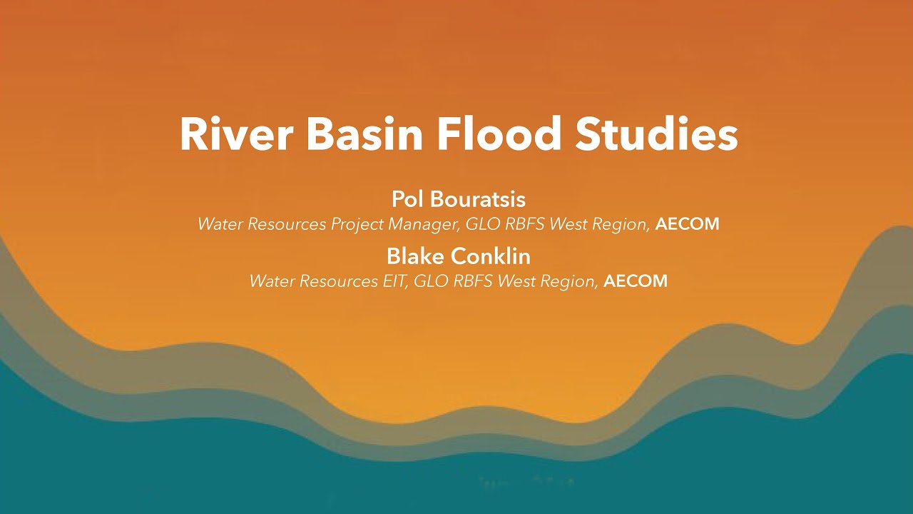 GLO River Basin Flood Studies | Pol Bouratsis & Blake Conklin - AECOM ...