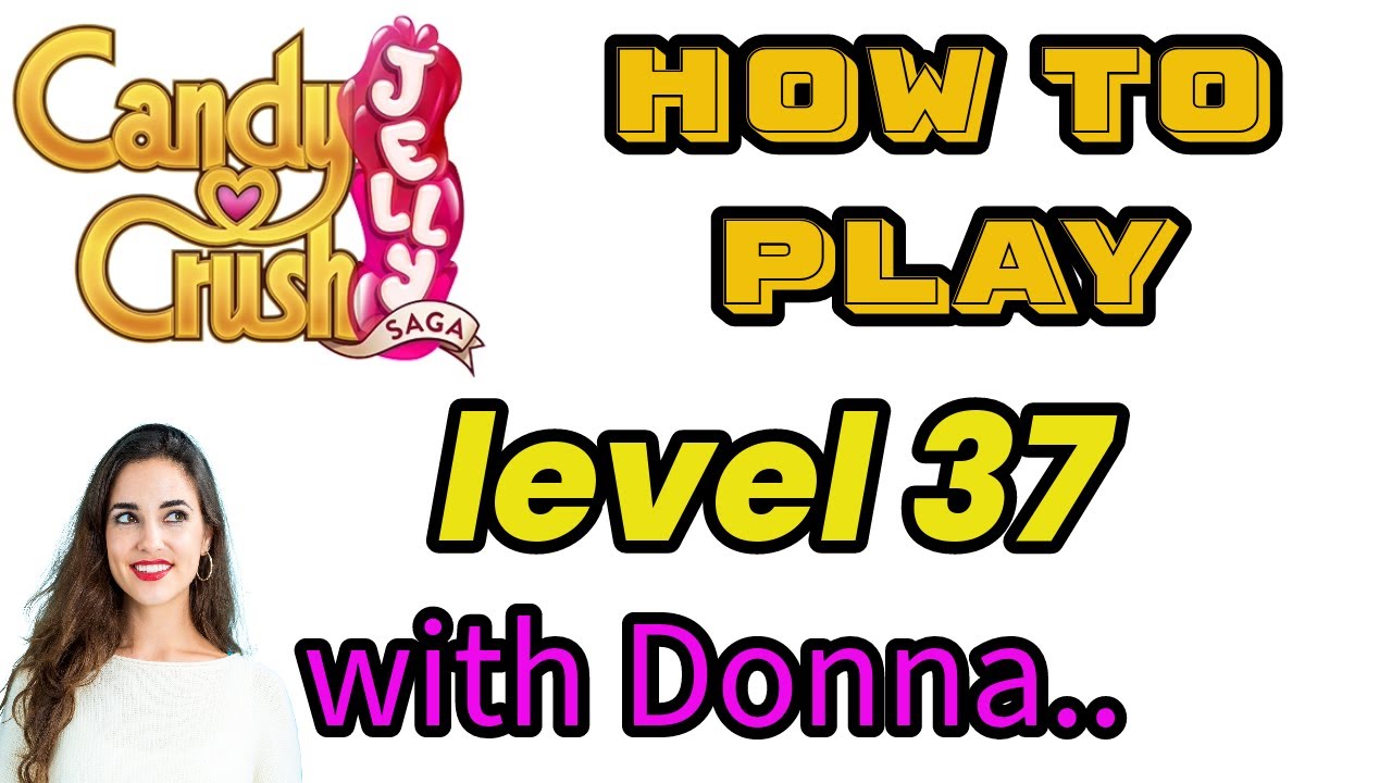 Level 37 Candy Crush Jelly - Play with Donna Gameplay & Tutorial NO ...