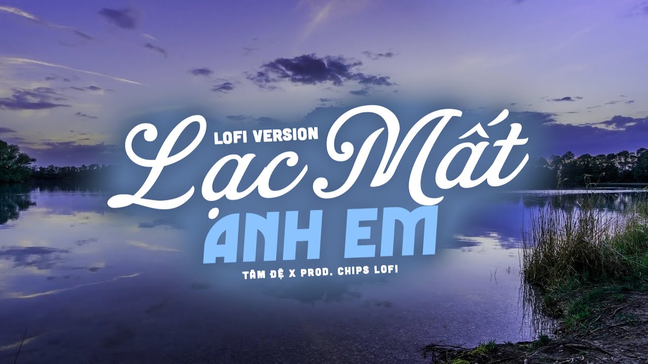 Lạc Mất Anh Em (Lofi Ver) Chips G5R - Tâm Đệ | Prod. Chips Lofi ~ Có sa ...