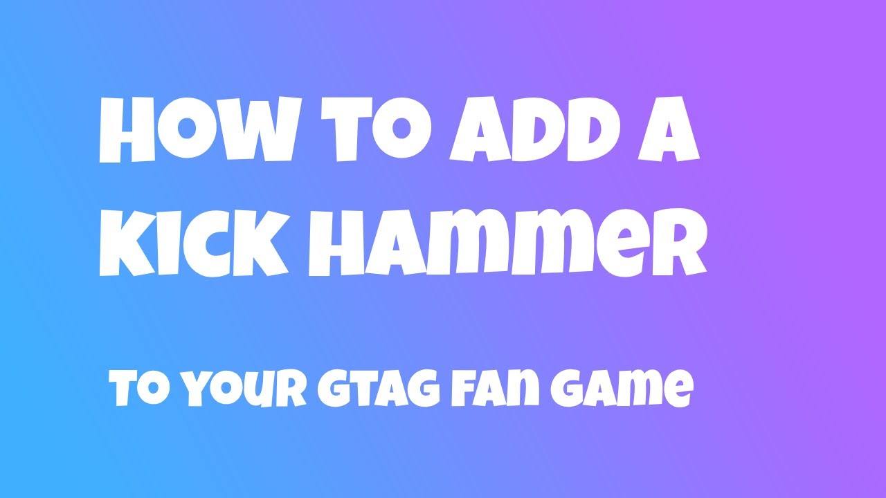 How to add a kick hammer to you gtag fan game - YouTube