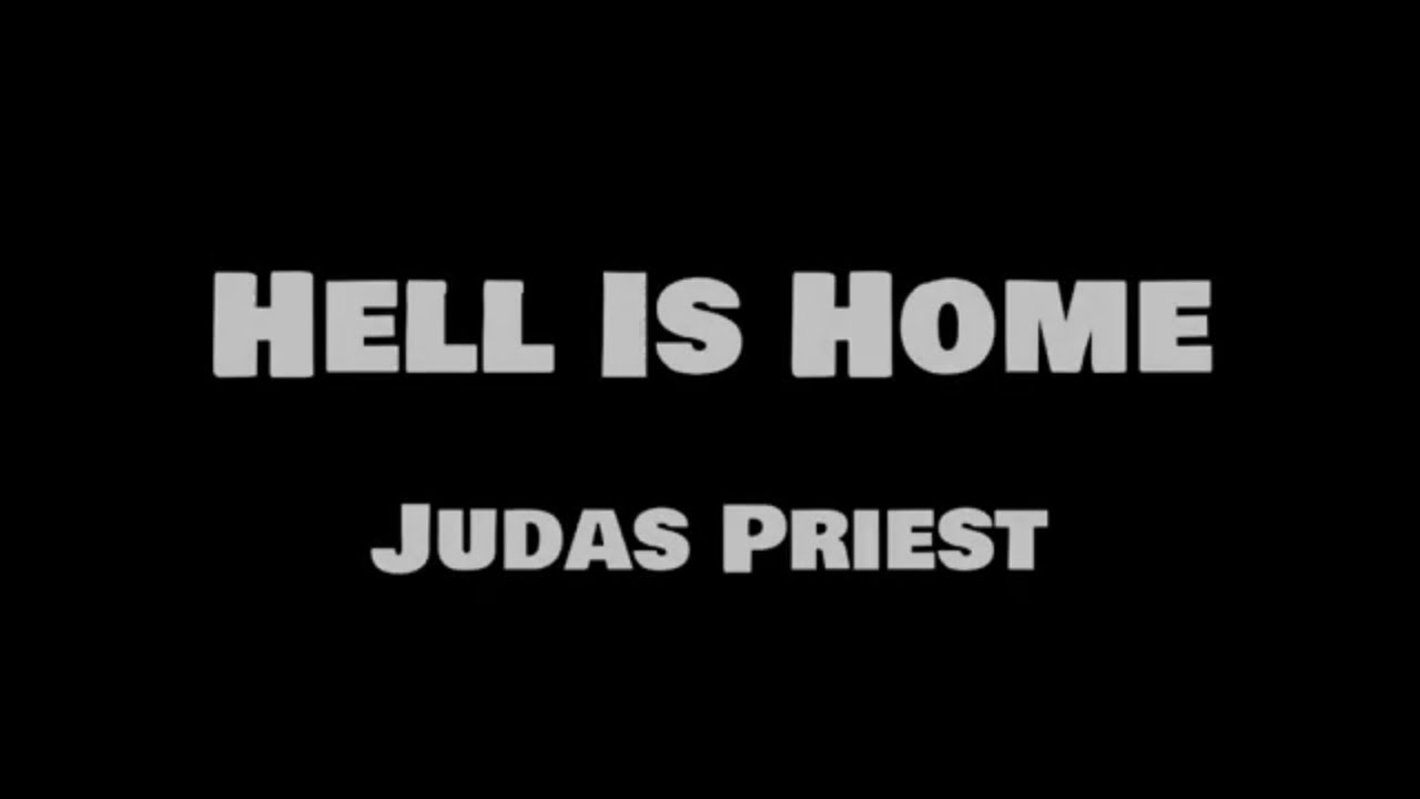 Judas Priest - Hell Is Home (Lyrics) - YouTube