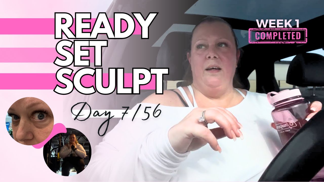 DAY 7 READY SET SCULPT / I SURVIVED WEEK 1 / THE UPS & DOWNS OF MY ...