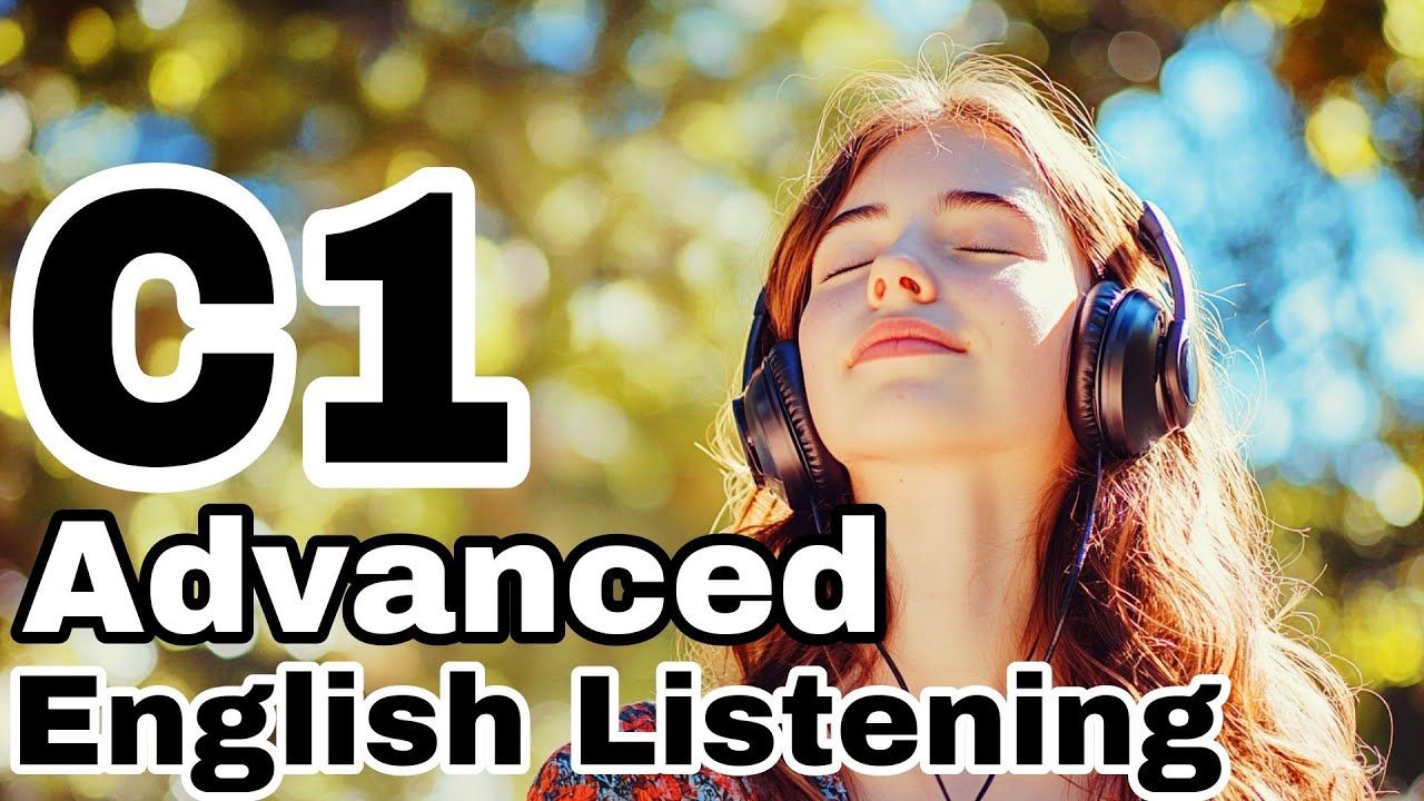C1 Advanced English Listening Practice – Improve Your Comprehension ...