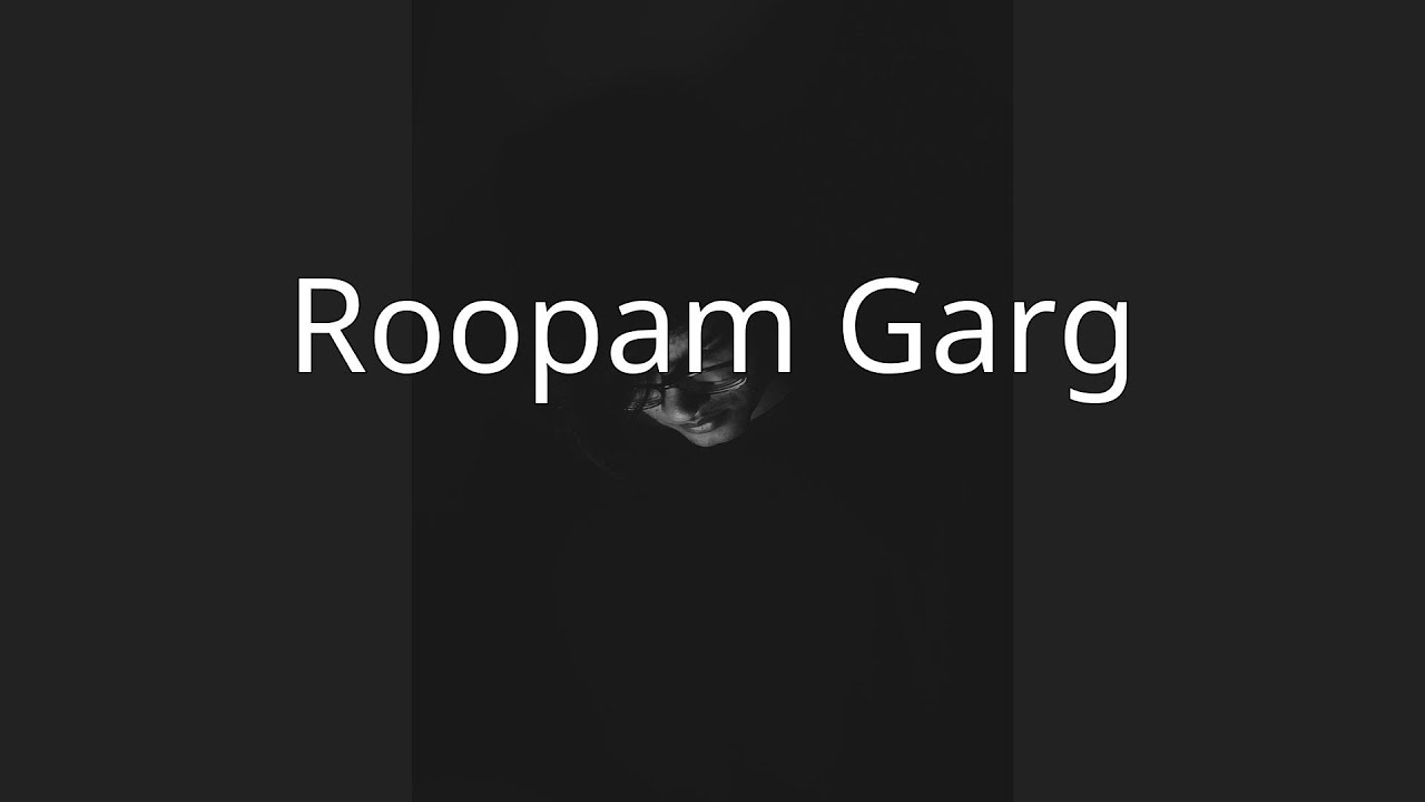 Roopam Garg - YouTube