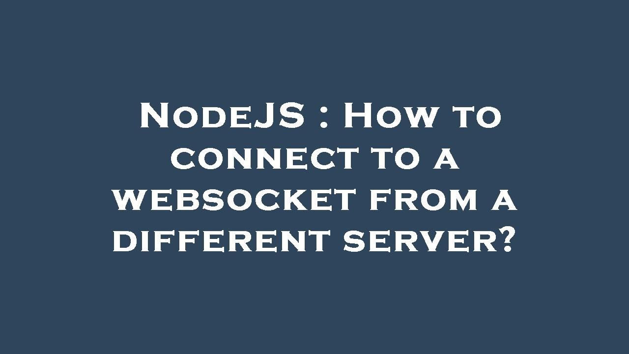 Nodejs How To Connect To A Websocket From A Different Server Youtube 1160