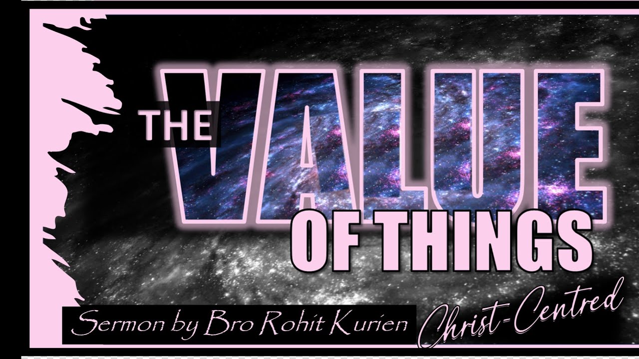 THE VALUE OF THINGS | Sermon by Brother Rohit Kurien | July 2024 ...