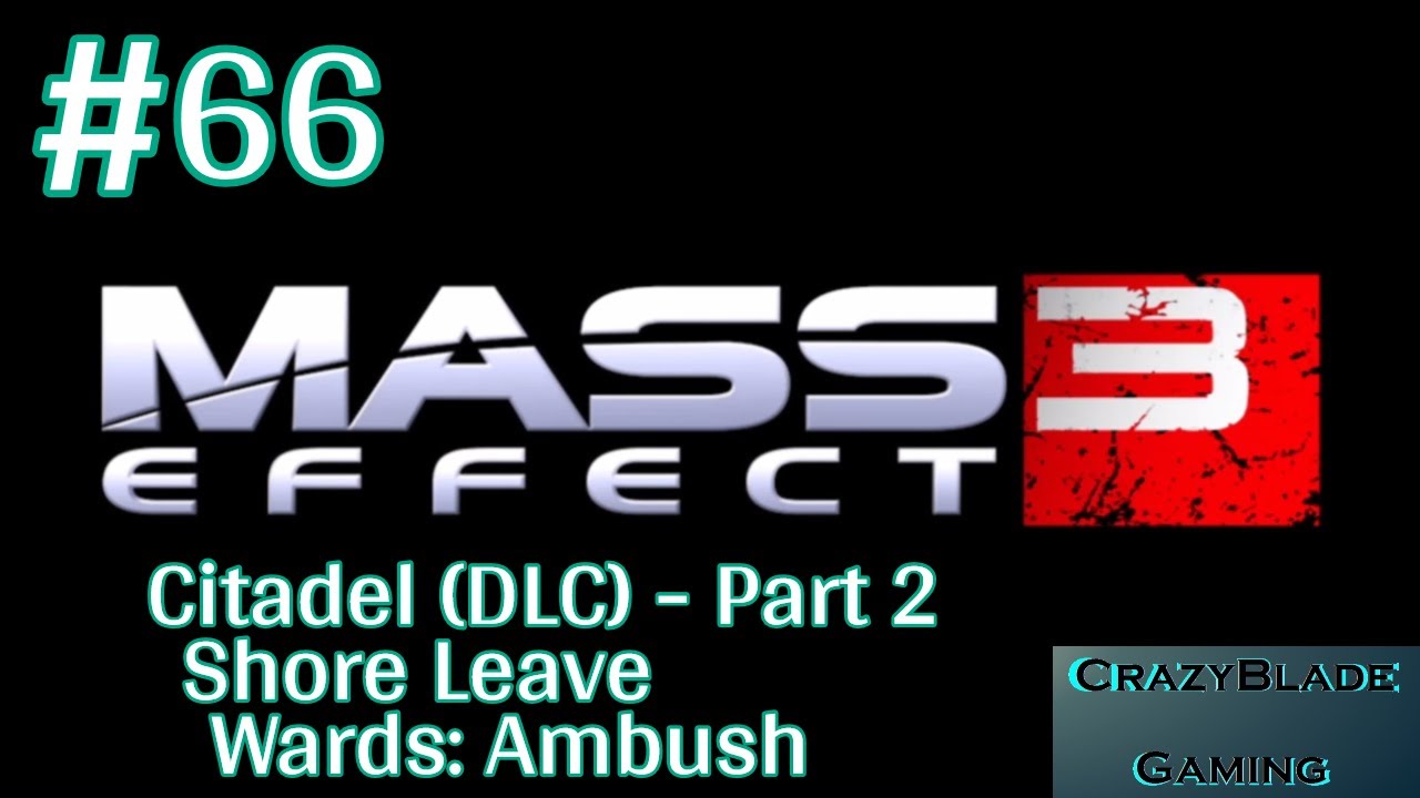 Mass Effect 3 (Modded) - Episode 66: Citadel (DLC), Part 2 - Shore ...