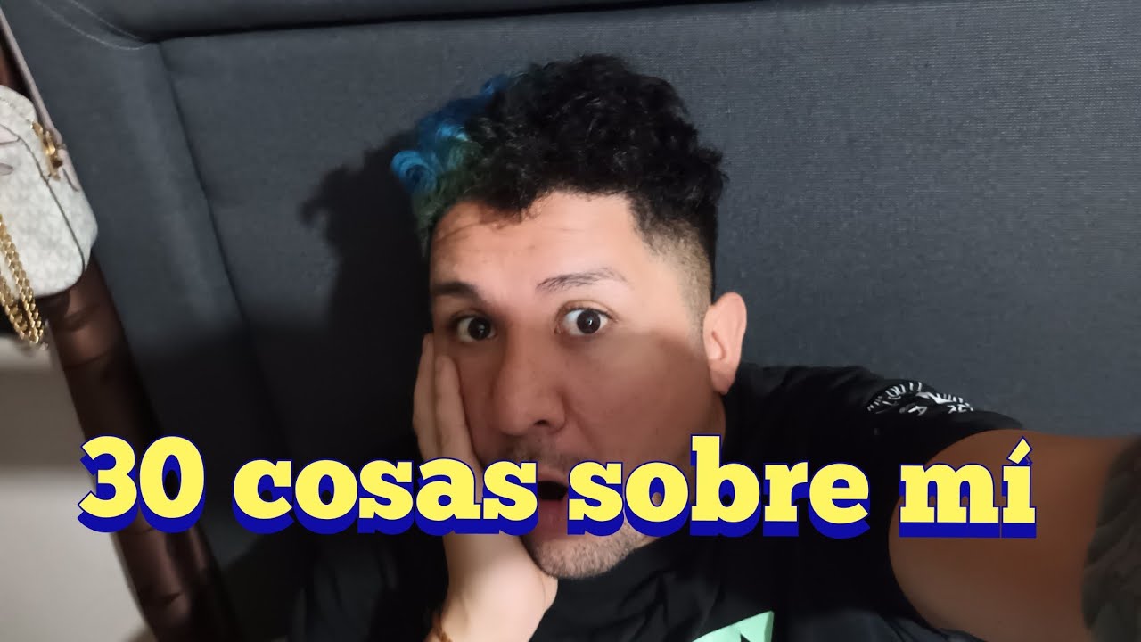 30 cosas sobre mí..... - YouTube