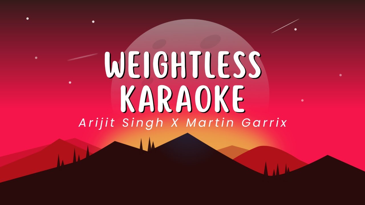 Weightless Karaoke – Arijit Singh X Martin Garrix | KaraokeLabelHindi ...