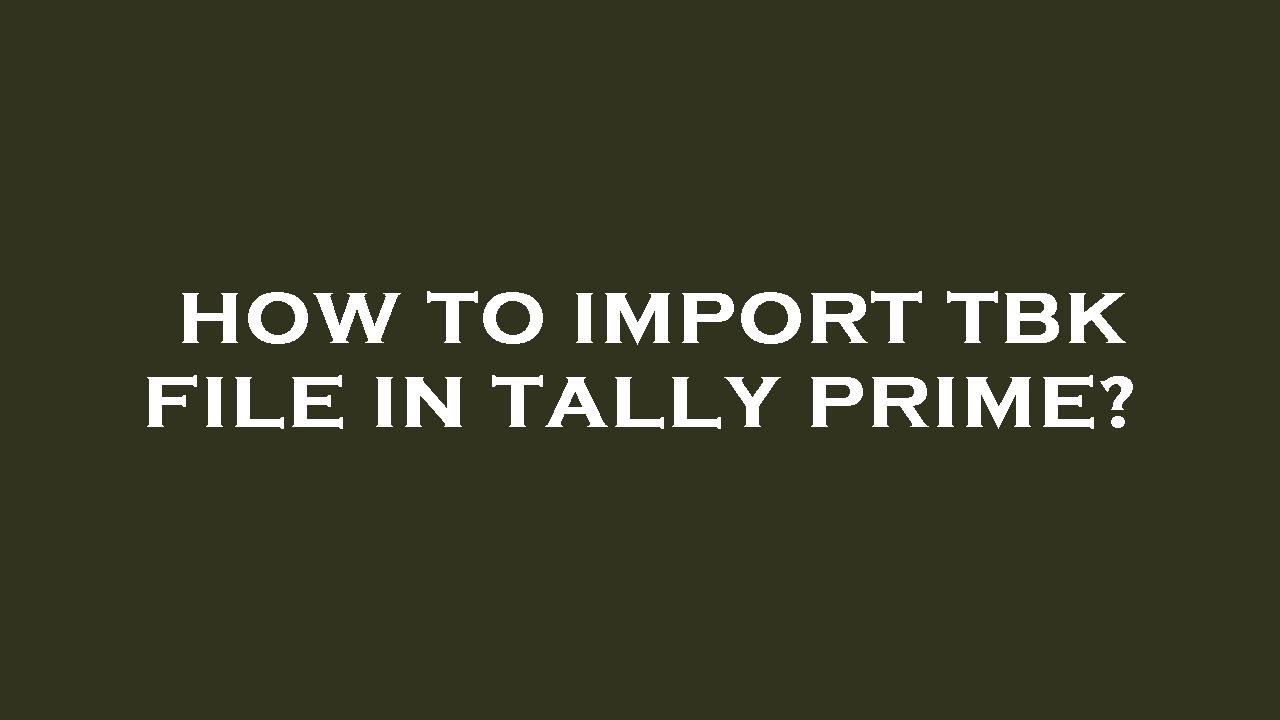 How to import tbk file in tally prime? - YouTube
