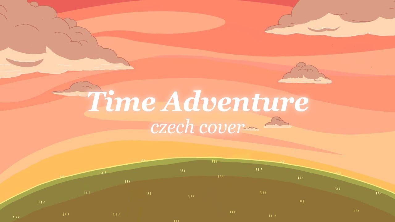 Time Adventure (Adventure Time) - česky / czech cover - YouTube