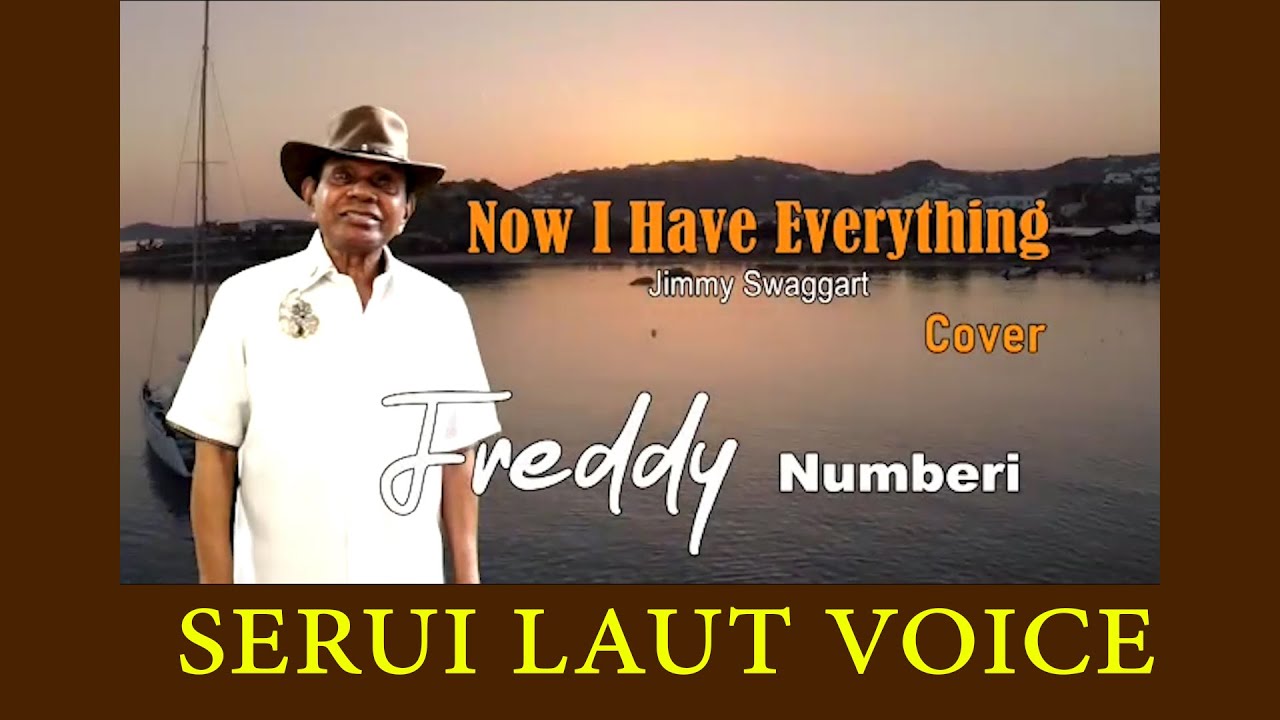 FREDDY NUMBERI (SERUI LAUT VOICE) ~ NOW I HAVE EVERITHING Cavering ...