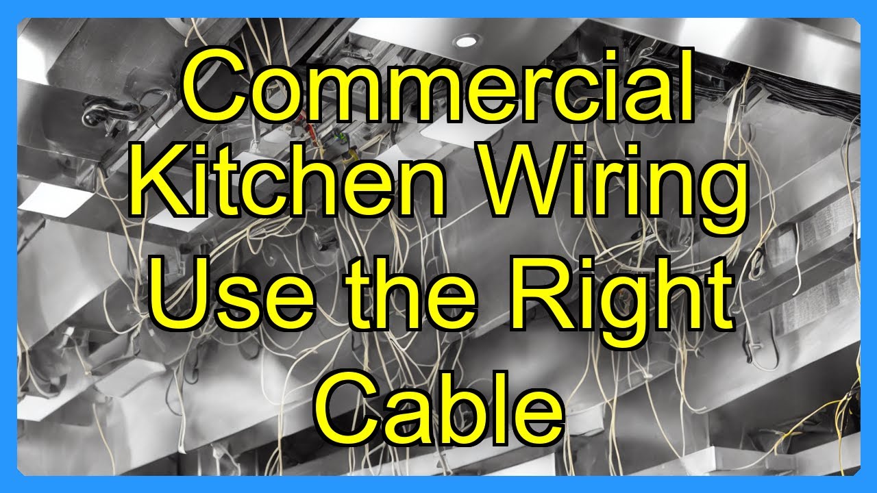 Commercial Kitchen Wiring Use the Right Cable - YouTube