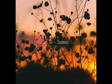 Sin Ti - Samo (Letra) - YouTube Music