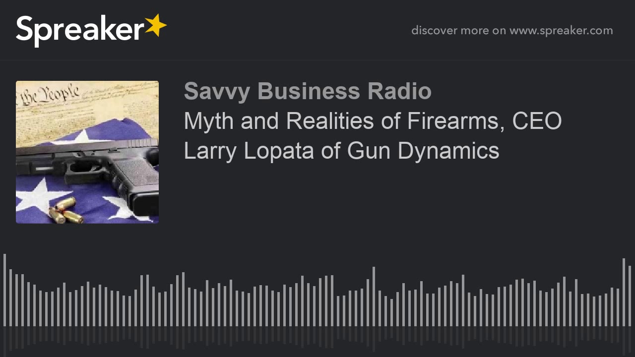 Myth and Realities of Firearms, CEO Larry Lopata of Gun Dynamics - YouTube