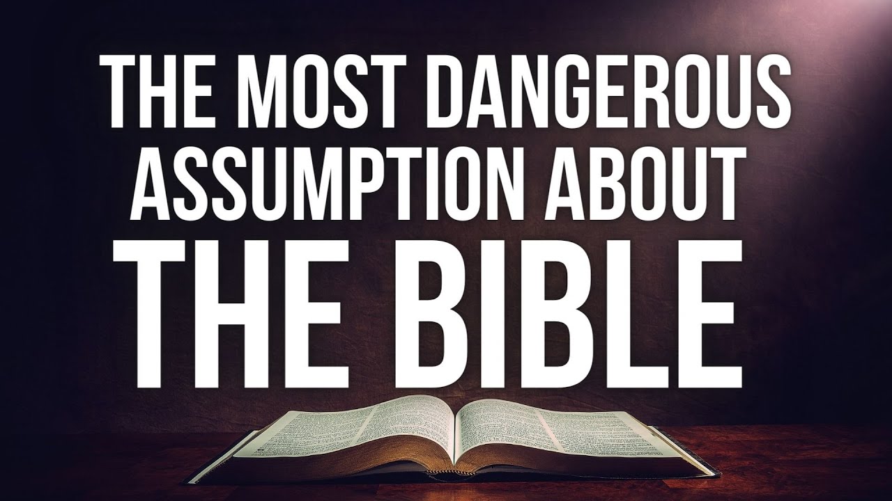 The Most Dangerous Assumption about the Bible - YouTube