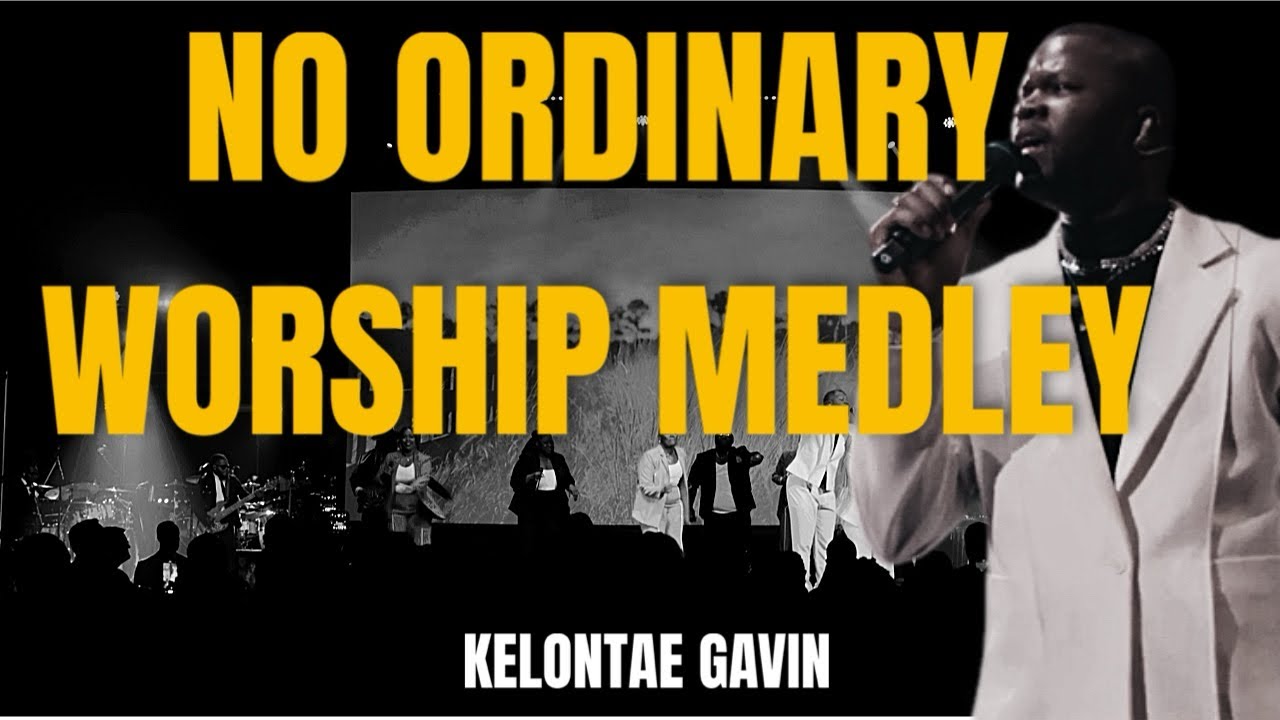 No Ordinary Worship Medley | Kelontae Gavin | Diary Of A Country Boy ...