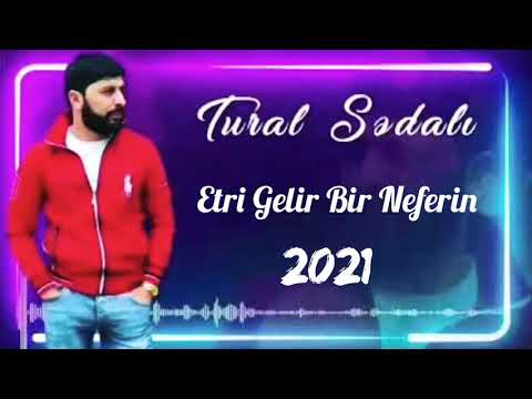 Tural Sedali Etri Gelir Bir Neferin (Tam Versiya) Yeni Mahni 2021