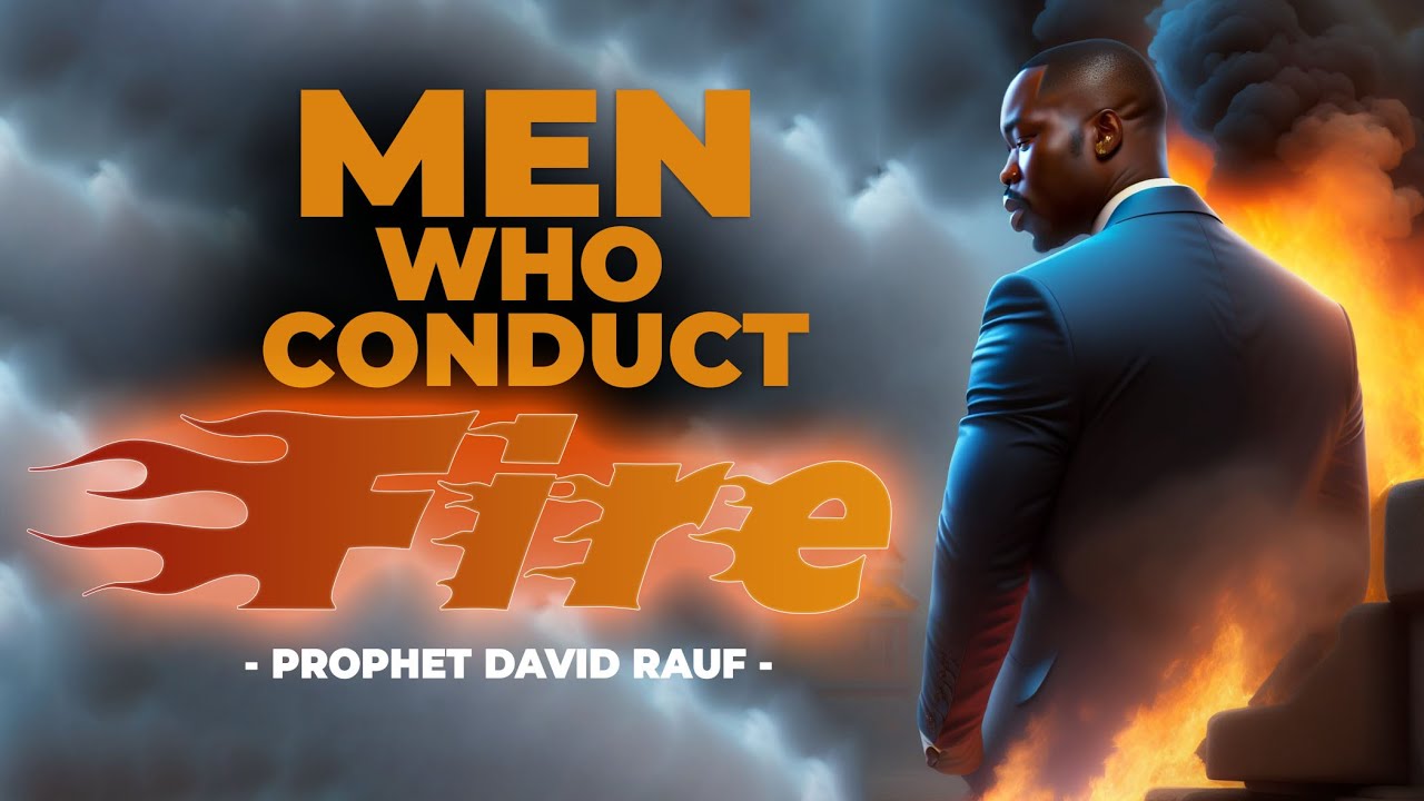 PROPHET DAVID RAUF - MEN WHO CONDUCT FIRE ARE THE CUSTODIANS OF POWER ...