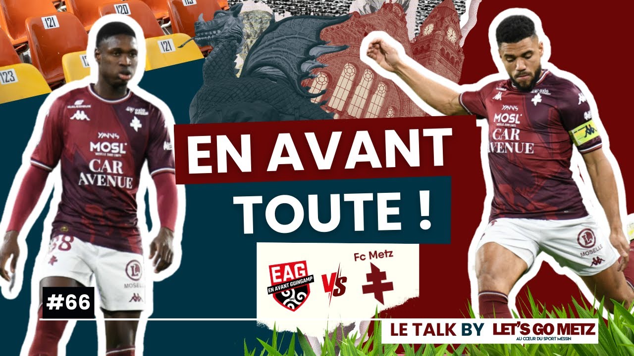 Ligue 2. EA Guingamp - FC Metz : En avant toute ! [Le Talk by LGM #66 ...