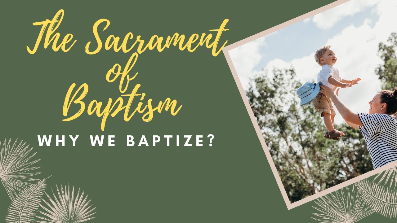 The Sacrament of Baptism | Why we Baptize? - YouTube