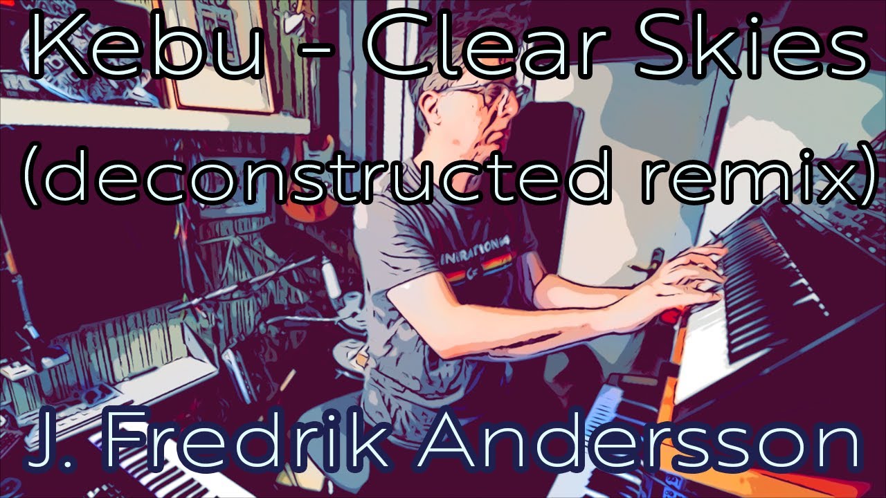 Kebu - Clear Skies (Deconstructed remix) | Cover by J. Fredrik Andersson - YouTube