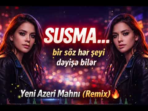 SUSMA… | Yeni Azeri Mahnı (Remix) 🔥