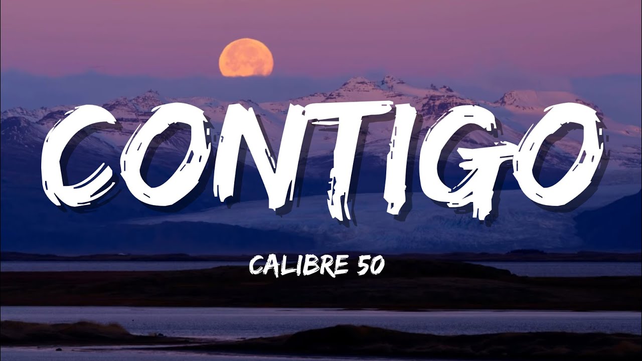 Calibre 50 - Contigo (Letra) - YouTube