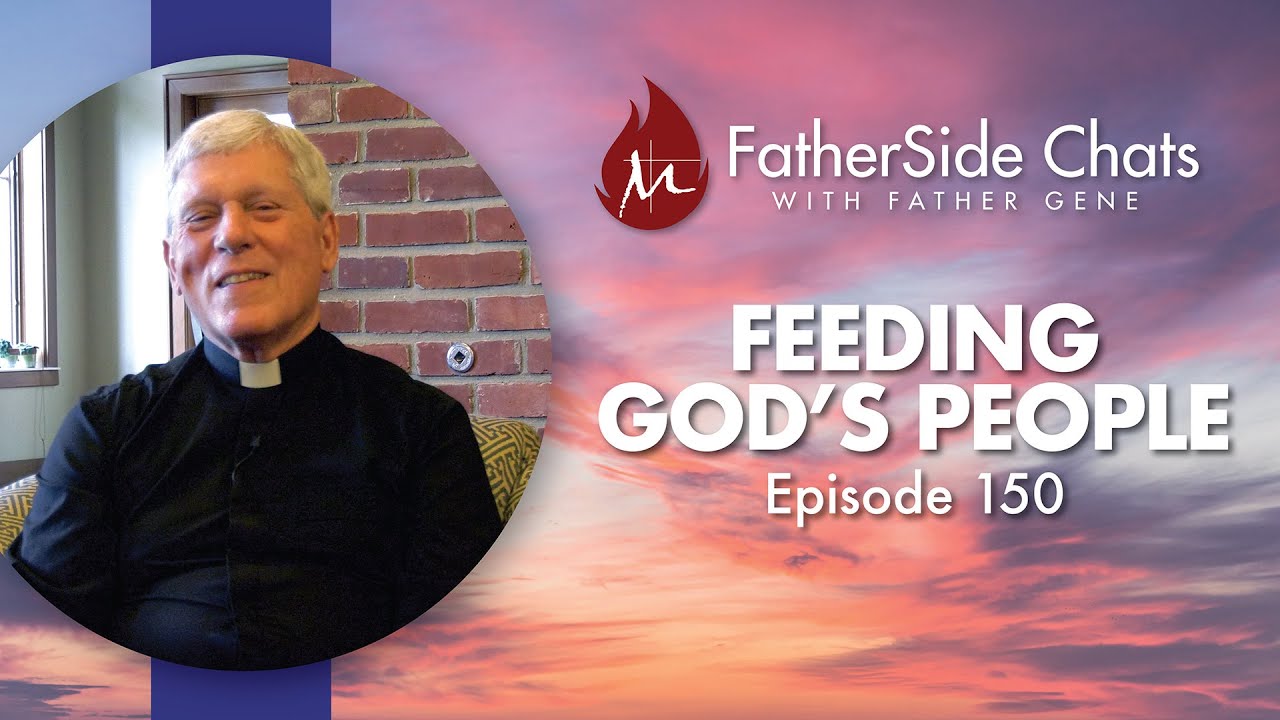 Feeding God's People - FatherSide Chats with Father Gene (Episode 150 ...