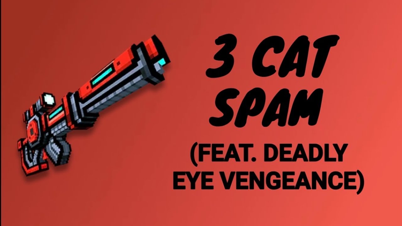 3 CAT SPAM with DEADLY EYE VENGEANCE - Pixel Gun 3D - YouTube