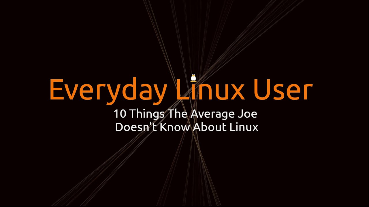 10 Things The Average Joe Won't Know About Linux - YouTube