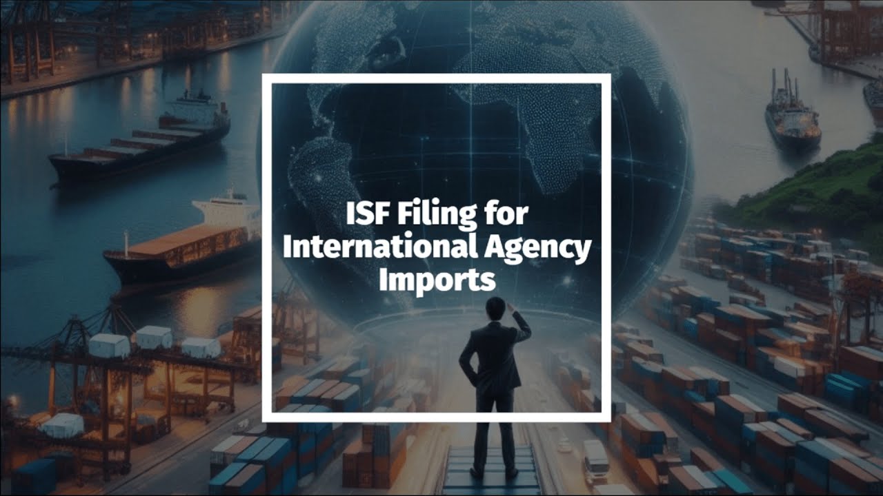ISF Filing for International Agency Imports - YouTube