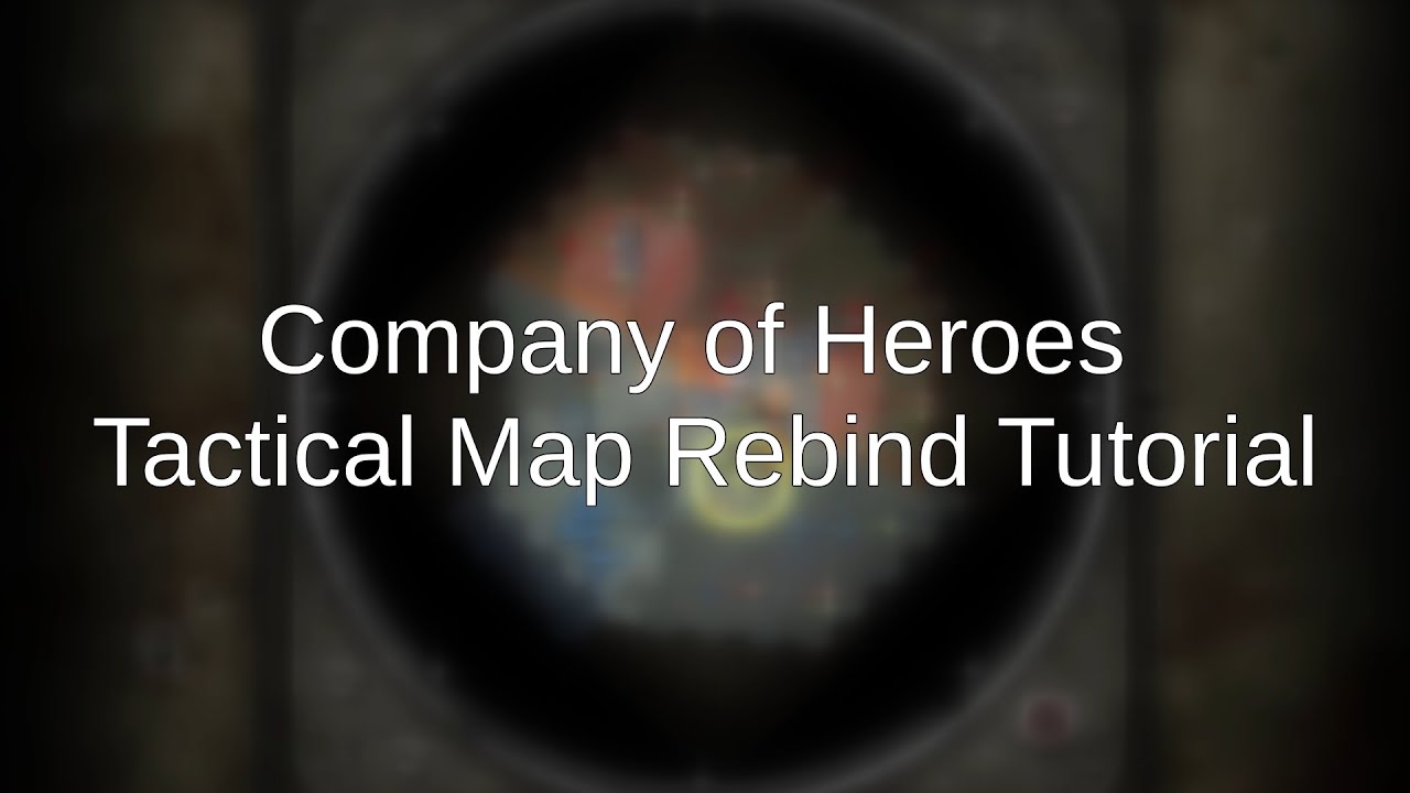 Company of Heroes: Tactical Map Rebind Tutorial - YouTube