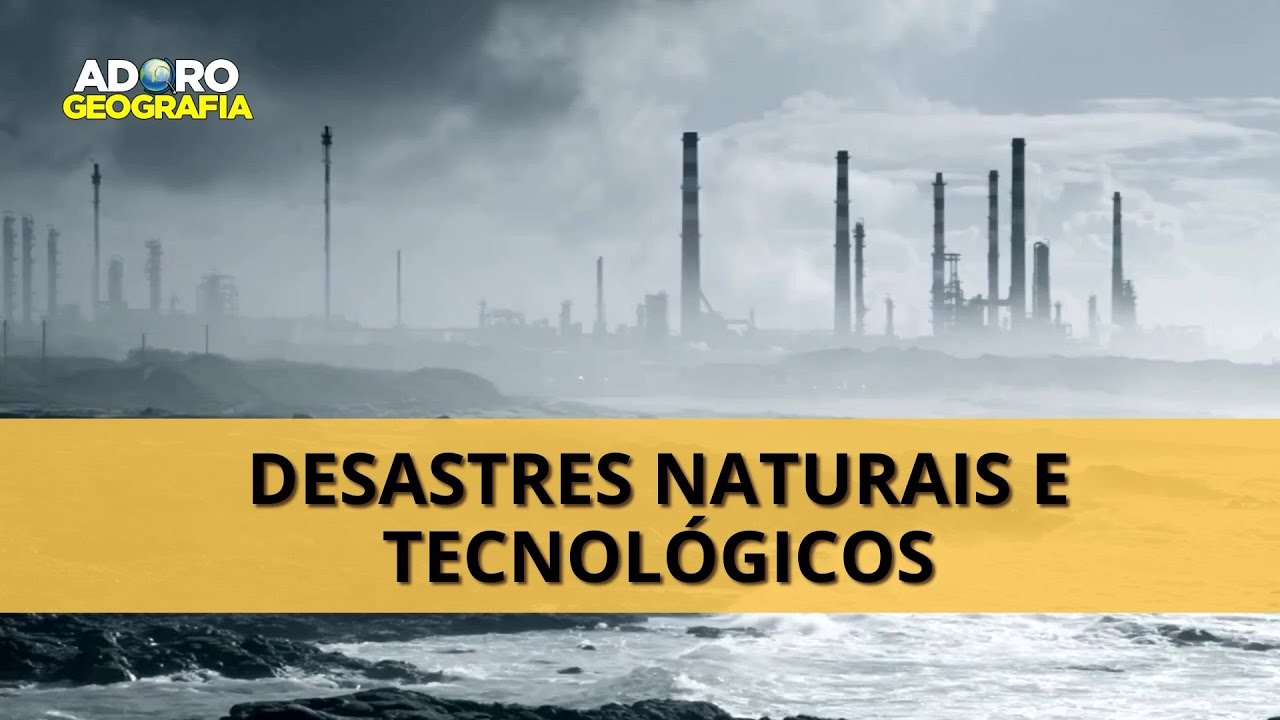 Desastres Naturais e Desastres Tecnológicos - YouTube