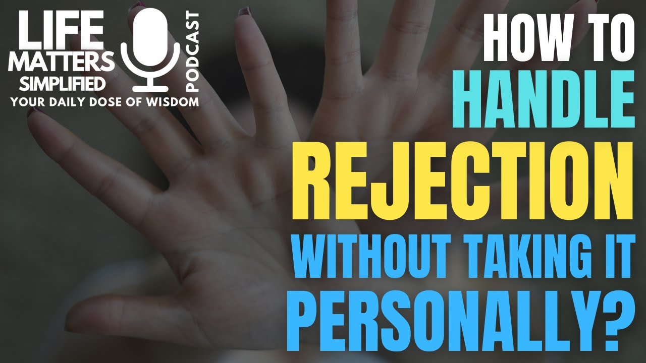 Episode15 How to Handle Rejection Without Taking It Personally? | Life ...