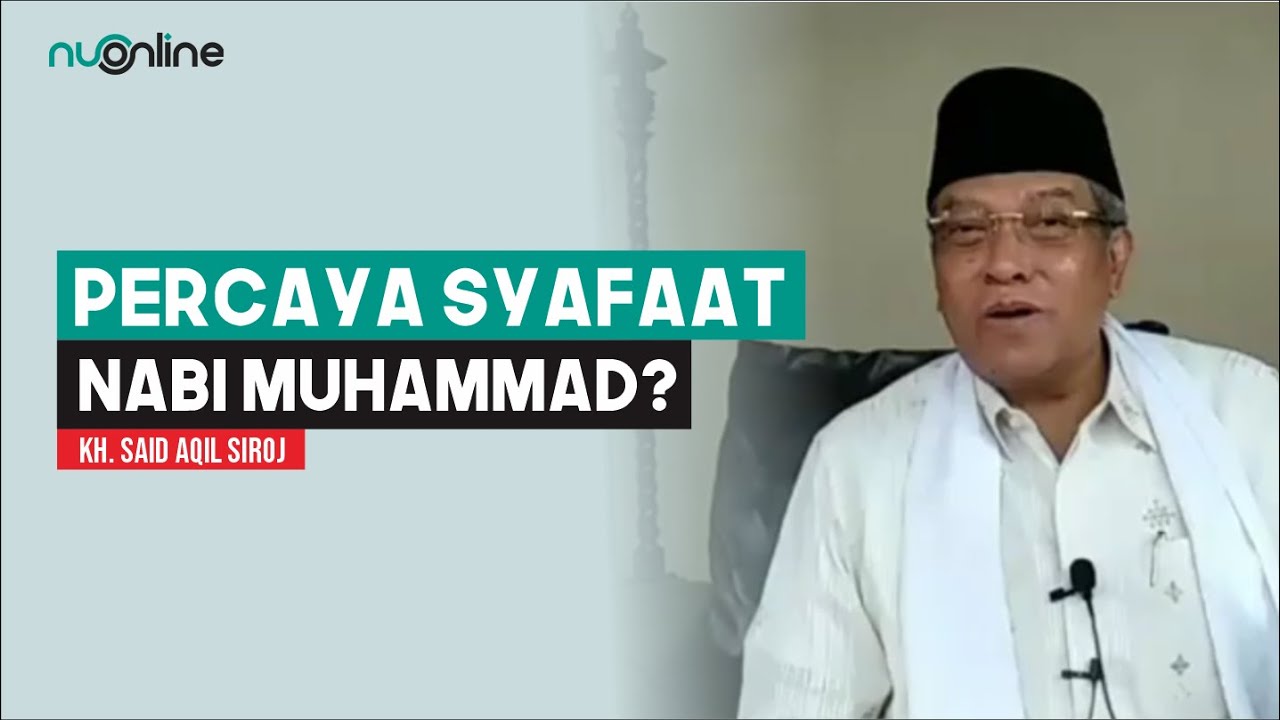 Syafaat Rasulullah SAW kepada Umatnya - KH. Said Aqil Siroj - YouTube