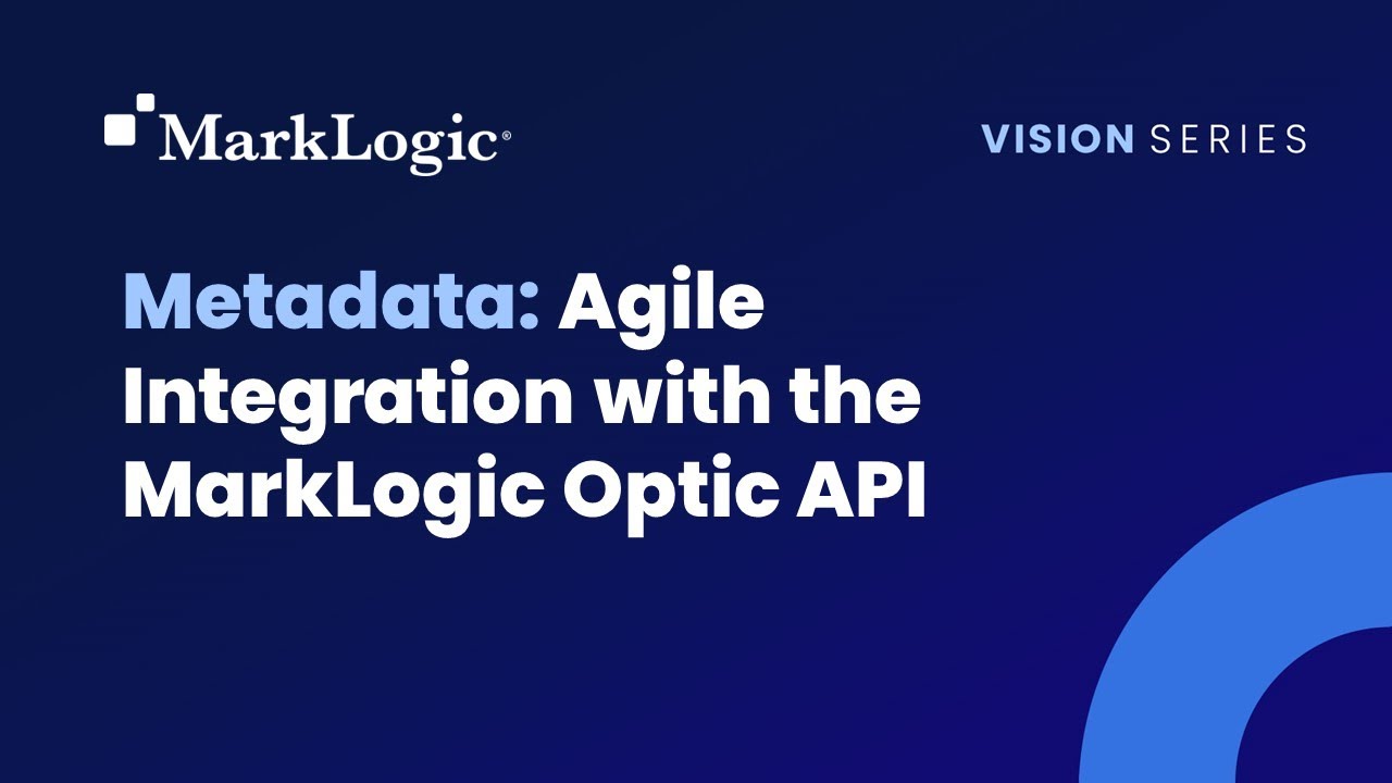 Metadata: Agile Integration with the MarkLogic Optic API - YouTube