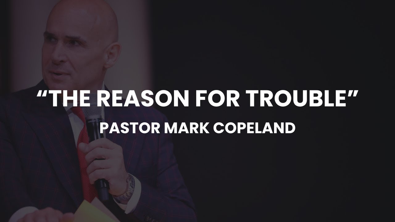 6/18/2024 - "The Reason For Trouble" - Pastor Mark Copeland - YouTube