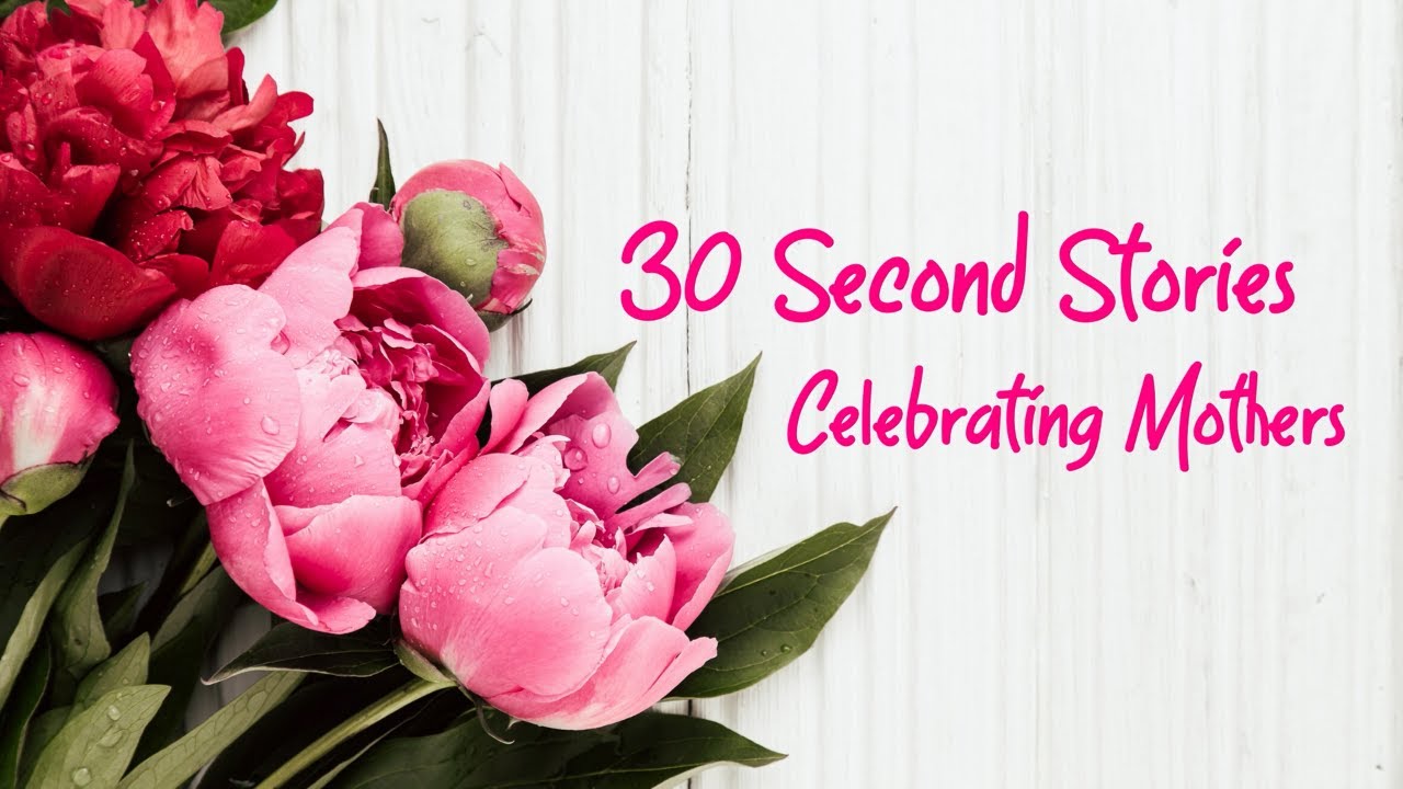 30 Second Stories - Celebrating Mothers - YouTube