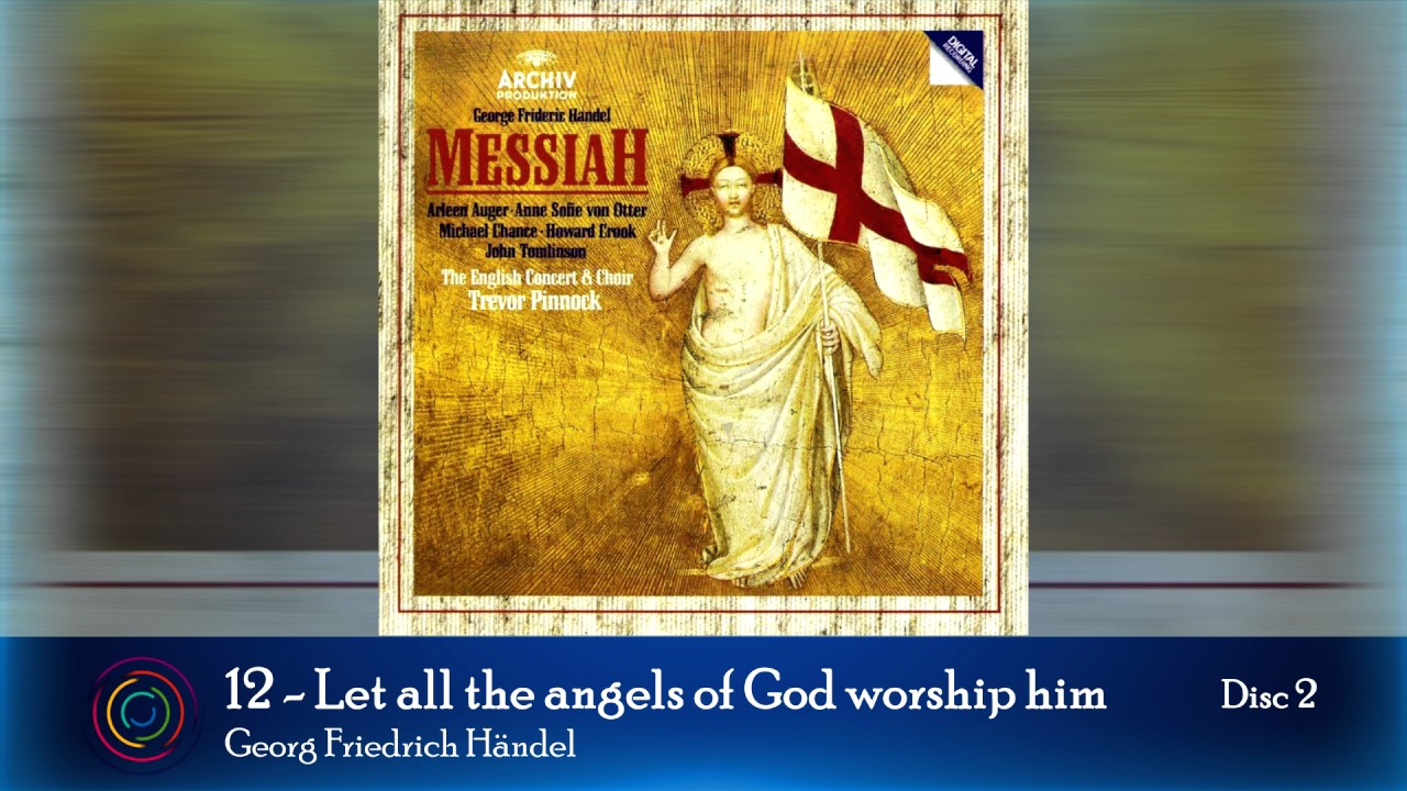 Handel Messiah 12 - Let all the angels of God worship him - YouTube