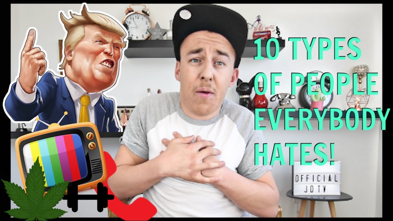 10 TYPES OF PEOPLE EVERYBODY HATES! (2017) - YouTube