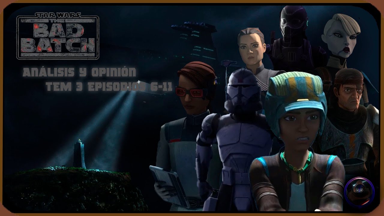 Misterios y muchos viejos conocidos Análisis y opinión Ep 6-11 3era temporada The Bad Batch ...