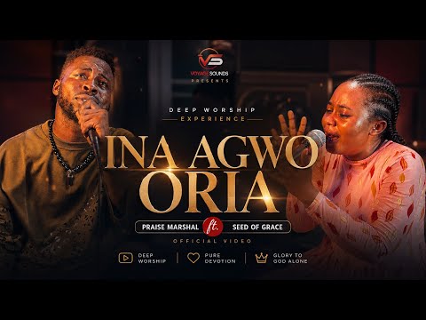 INA AGWO ORIA 🔥 (Official Video) | Deep Worship Experience | Praise Marshal ft. Seed of Grace