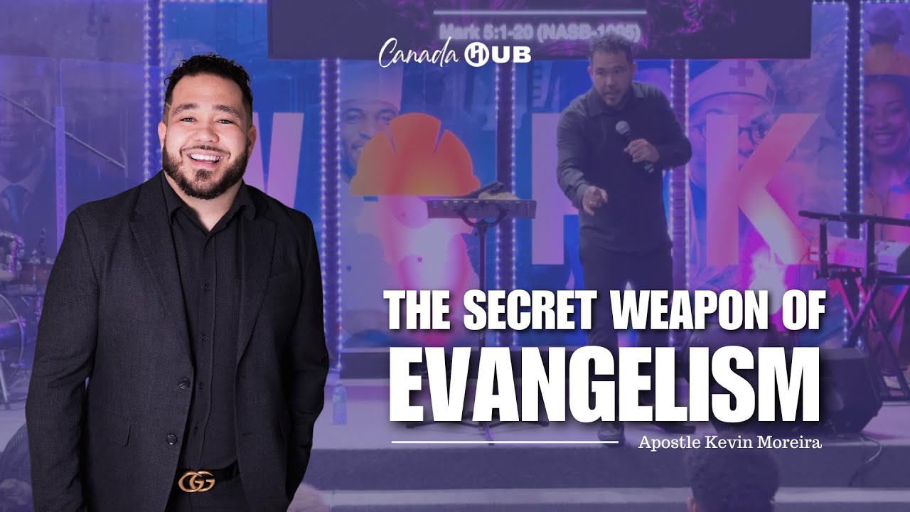 The Secret Weapon of Evangelism | Apostle Kevin Moreira | Canada HUB ...