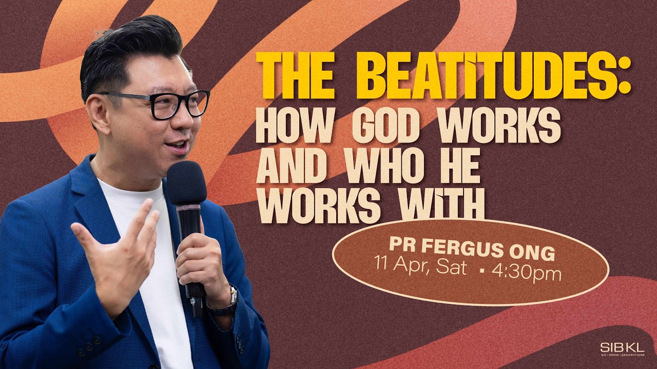The Beatitudes: How God Works and Who He Works With - Pr Fergus Ong ...