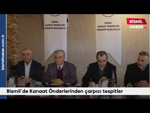 Bismil’de Kanaat Önderlerinden çarpıcı tespitler - Bismil Haber