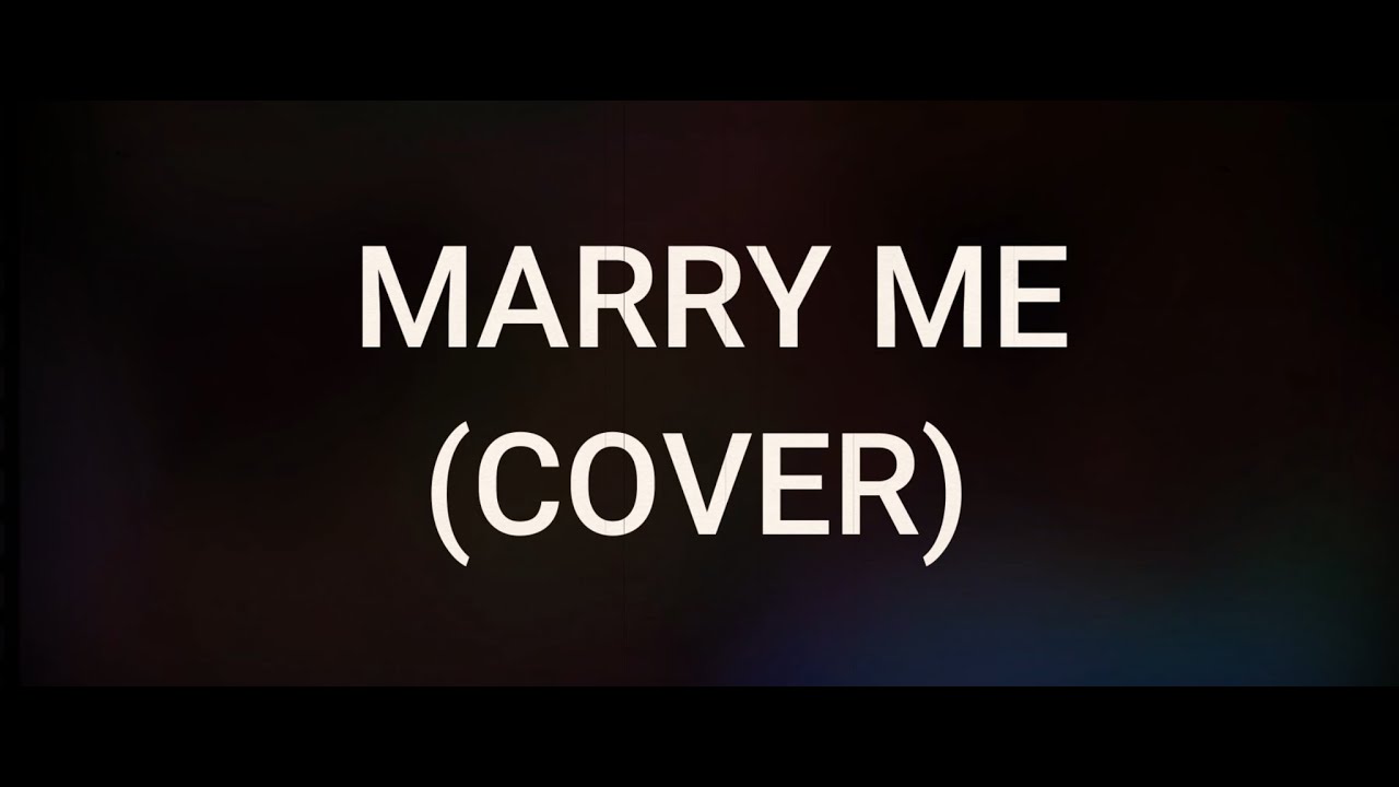 MARRY ME (COVER) - YouTube