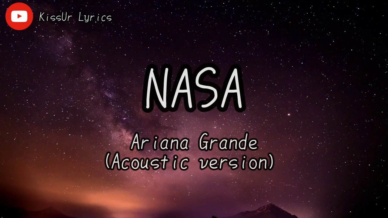 NASA - Ariana Grande (Acoustic version) lyrics - YouTube