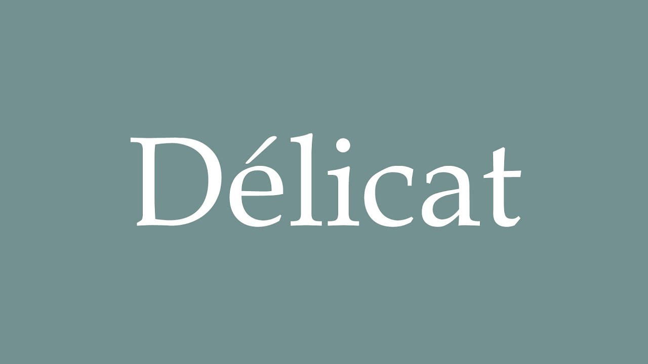 How to Pronounce ''Délicat'' (Delicate) Correctly in French - YouTube